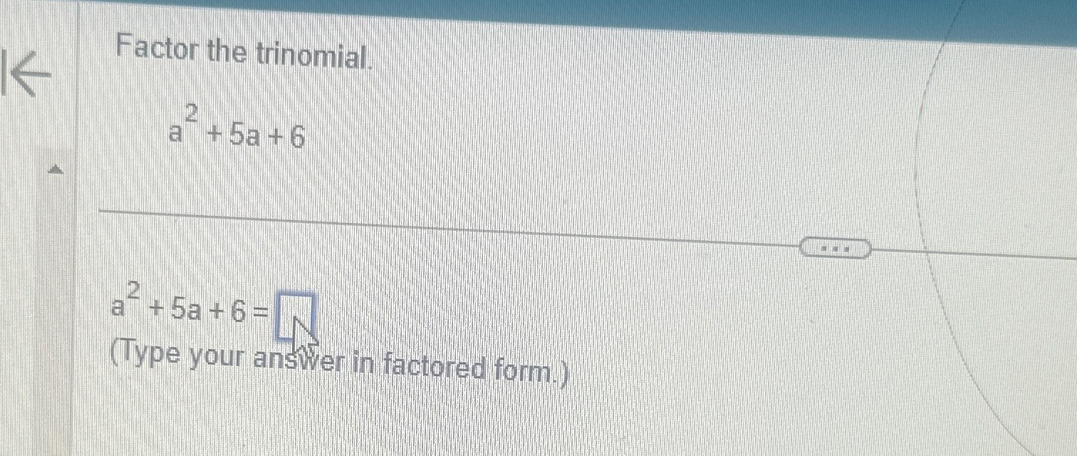 Solved Factor the trinomial.a2+5a+6a2+5a+6=(Type your answer | Chegg.com