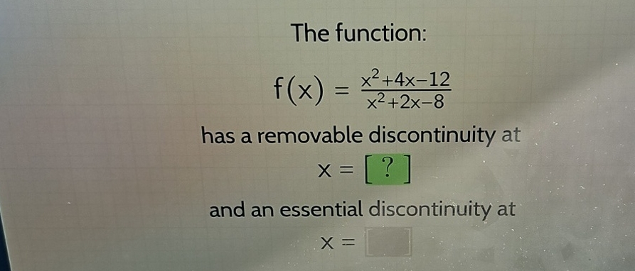 Solved The function:f(x)=x2+4x-12x2+2x-8has a removable | Chegg.com