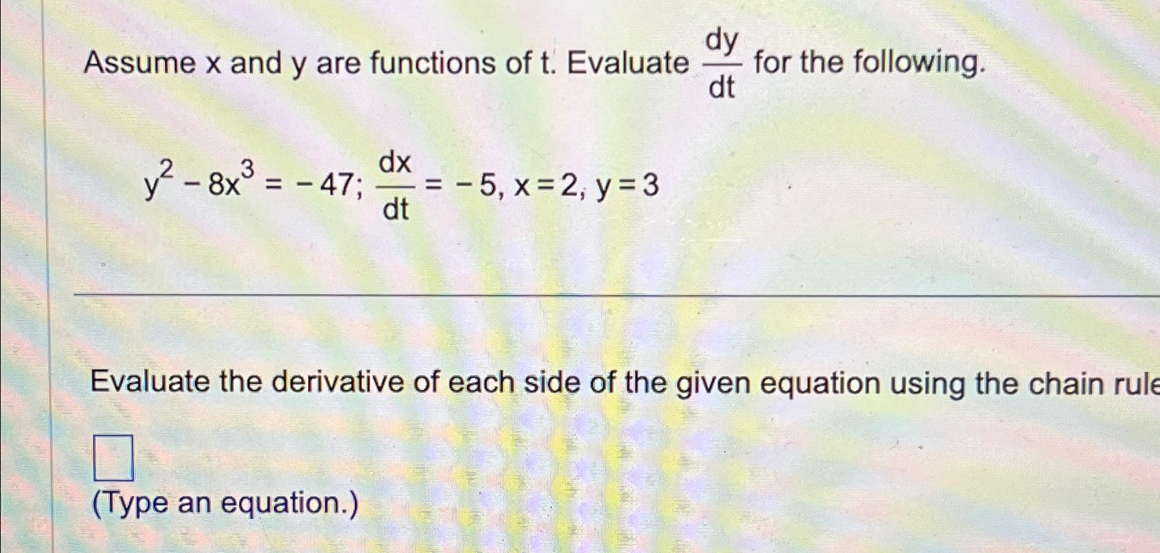 Solved Assume x ﻿and y ﻿are functions of t. ﻿Evaluate dydt | Chegg.com