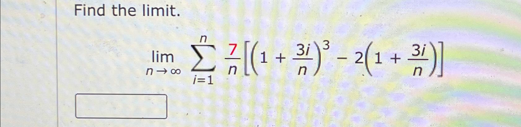 Solved Find the limit.limn→∞∑i=1n7n[(1+3in)3-2(1+3in)] | Chegg.com