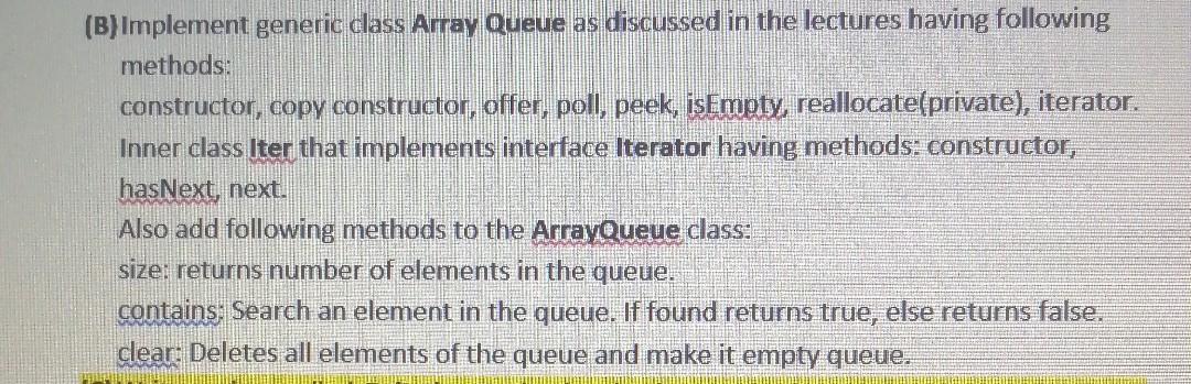Solved (B) Implement generic class Array Queue as discussed | Chegg.com