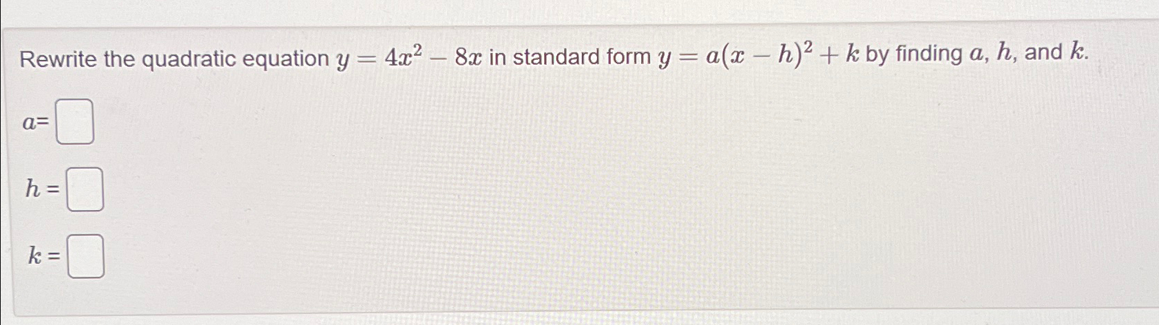 Solved Rewrite the quadratic equation y=4x2-8x ﻿in standard | Chegg.com