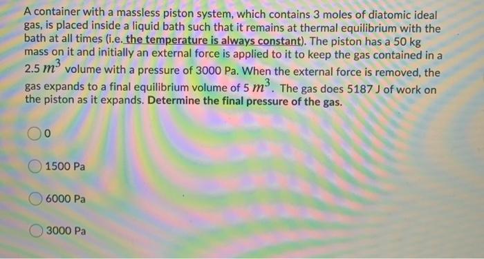 Solved A container with a massless piston system, which | Chegg.com
