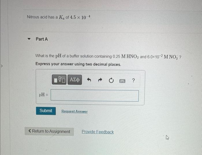 Solved Nitrous acid has a Ka of 4.5×10−4. Part A What is the | Chegg.com