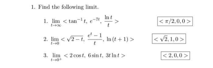 Solved 1. Find the following limit. 1. limt→∞ | Chegg.com Solved 1. Find the following limit. 1. limt→∞ | Chegg.com