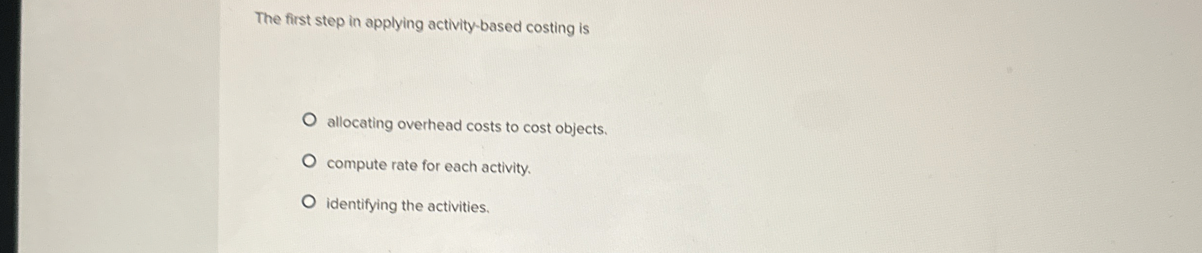 Solved The first step in applying activity-based costing | Chegg.com