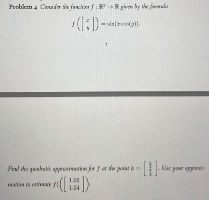 Solved Problem 4 Consider the function f:R2→R given by the | Chegg.com