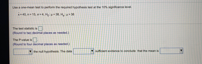 Solved Use a one-mean test to perform the required | Chegg.com
