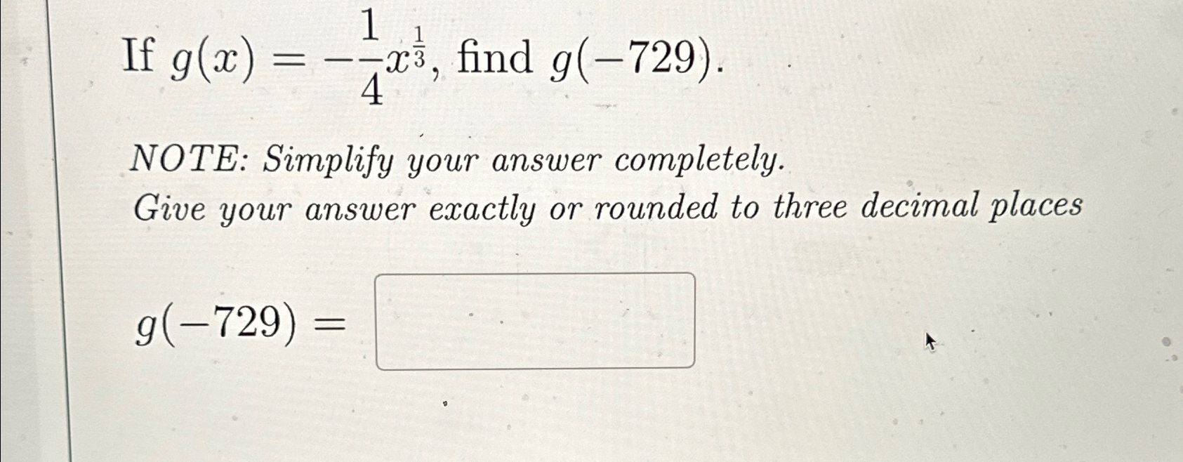 Solved If g(x)=-14x13, ﻿find g(-729)NOTE: Simplify your | Chegg.com