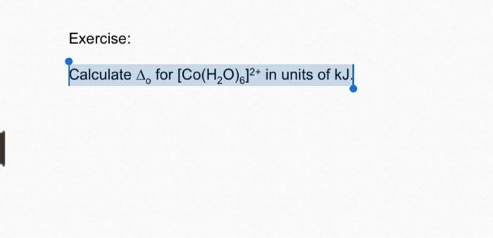 Solved Calculate Δ0 for [Co(H2O)6]2+ in units of kJ. | Chegg.com