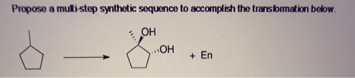 Solved Propose a multi-step synthetic sequence to accomplish | Chegg.com Solved Propose a multi-step synthetic sequence to accomplish | Chegg.com
