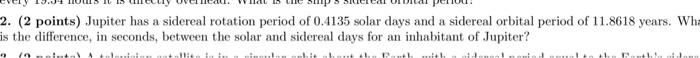 Solved 2. (2 points) Jupiter has a sidereal rotation period | Chegg.com