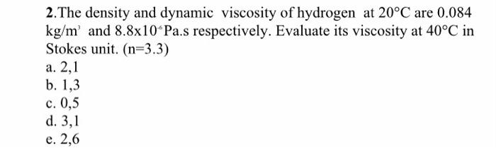 Solved 2.The density and dynamic viscosity of hydrogen at | Chegg.com