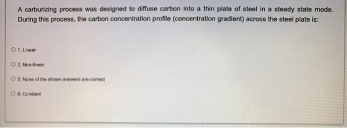 Solved A carburizing process was designed to diffuse carbon | Chegg.com