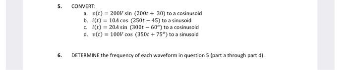Solved 5. CONVERT: a. v(t)=200 Vsin(200t+30) to a cosinusoid | Chegg.com