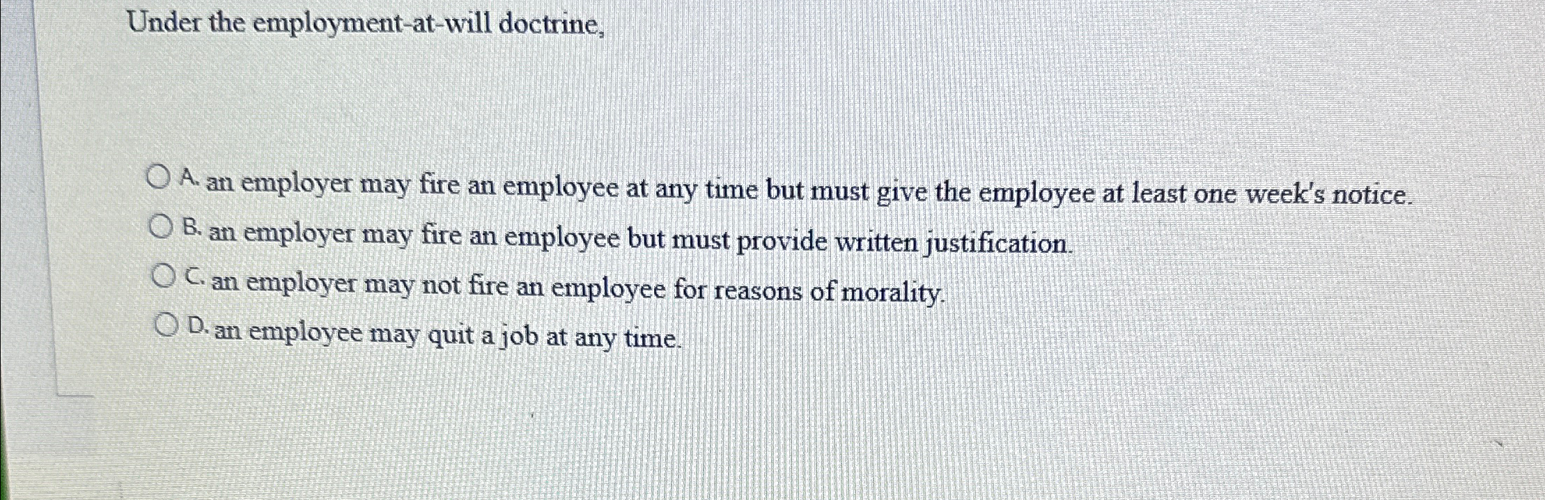 Solved Under the employment-at-will doctrine, A. an employer | Chegg.com