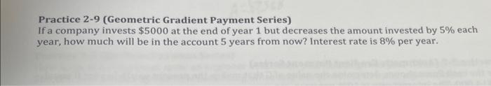 Solved Practice 2-9 (Geometric Gradient Payment Series) If a | Chegg.com