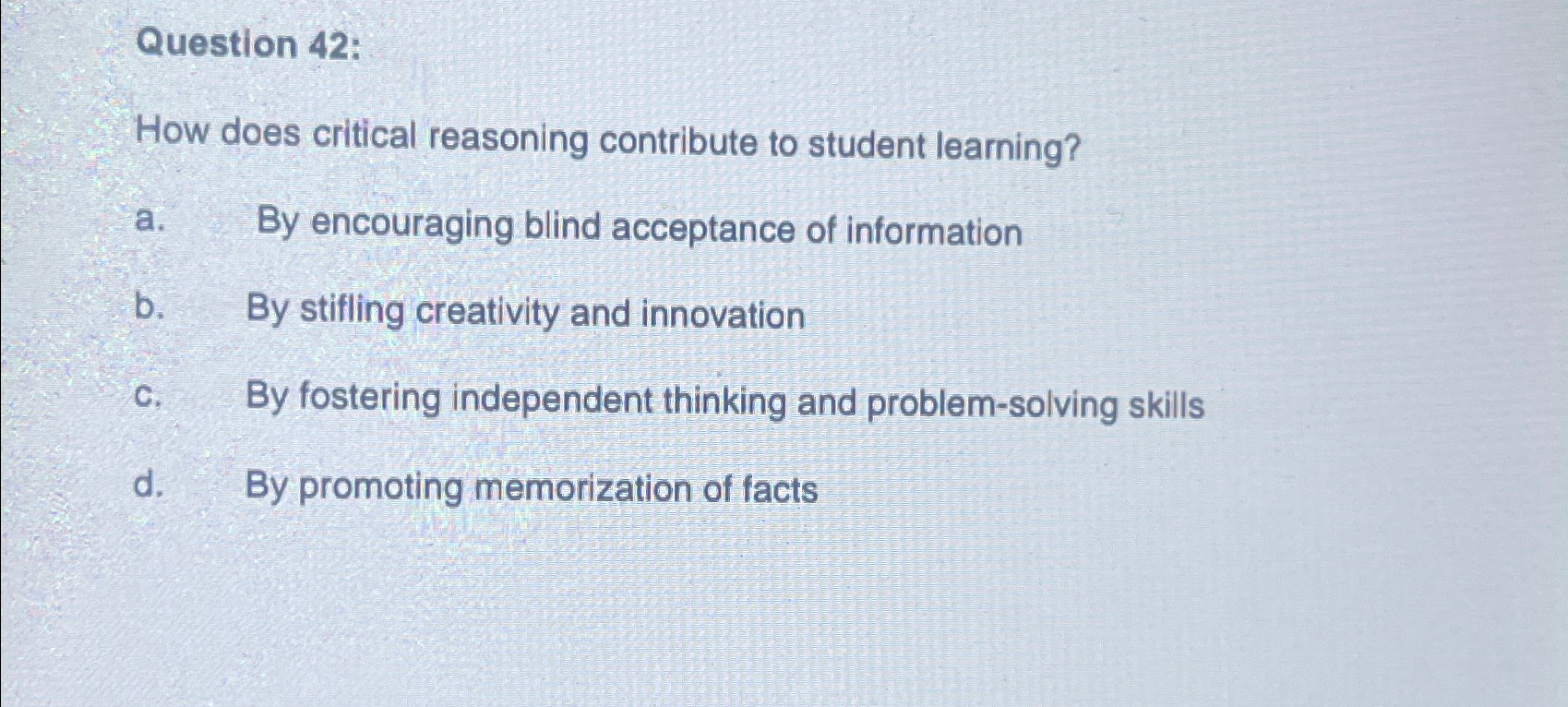Solved Question 42:How does critical reasoning contribute to | Chegg.com