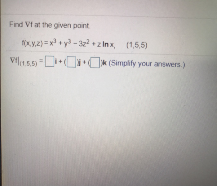 Solved Find Vf at the given point. f(x,y,z) = x3 + y3 – 322 | Chegg.com