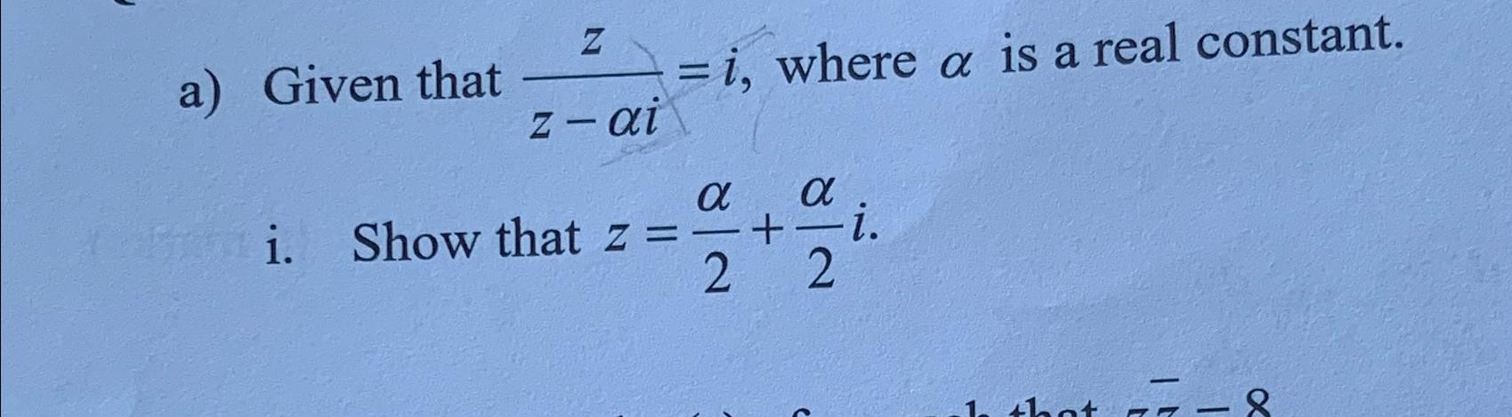 Solved a) ﻿Given that zz-αi=i, ﻿where α ﻿is a real | Chegg.com