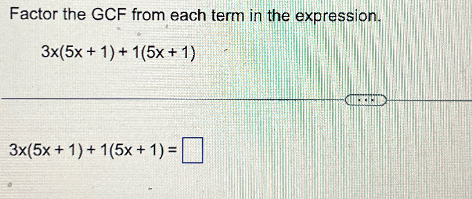 Solved Factor the GCF from each term in the | Chegg.com