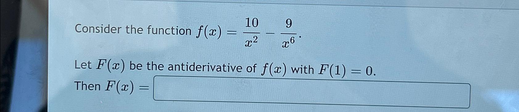 Solved Consider the function f(x)=10x2-9x6.Let F(x) ﻿be the | Chegg.com