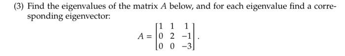 Solved (3) Find the eigenvalues of the matrix A below, and | Chegg.com