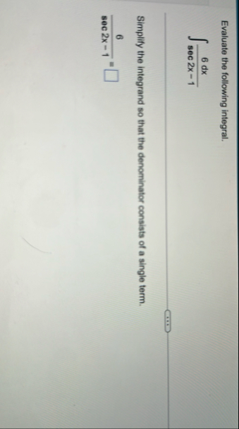 Solved Evaluate the following integral.∫﻿﻿6dxsec2x-1Simplify | Chegg.com