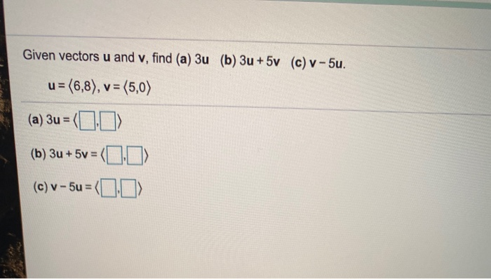 Solved Given vectors u and v, find (a) 3u (b) 3u +5v (c) | Chegg.com