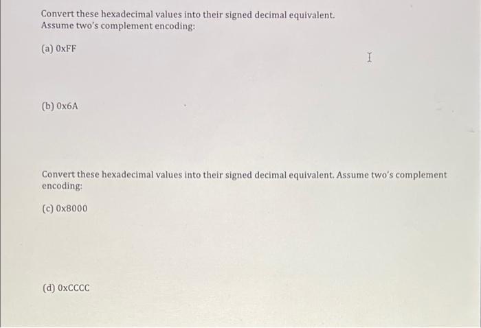 Solved Convert these hexadecimal values into their signed | Chegg.com