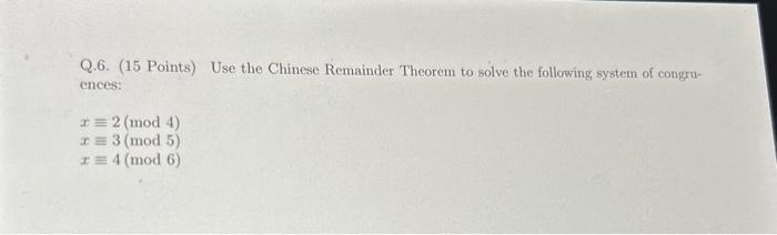 Solved Q.6. (15 Points) Use the Chinese Remainder Theorem to | Chegg.com