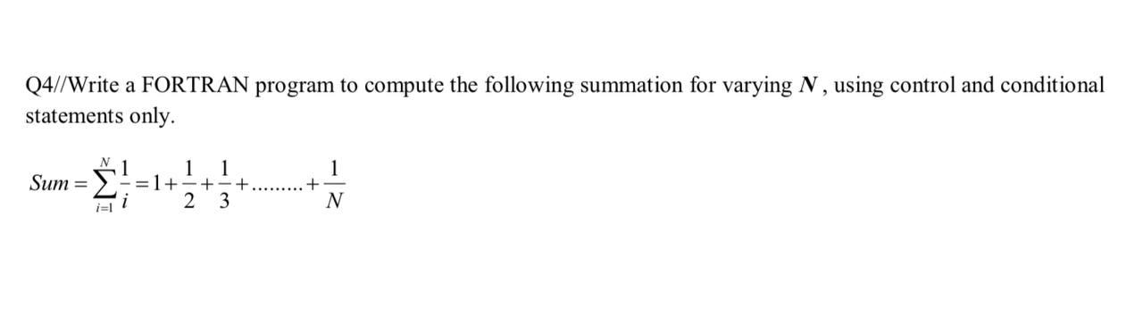 Solved Q4//Write a FORTRAN program to compute the following | Chegg.com