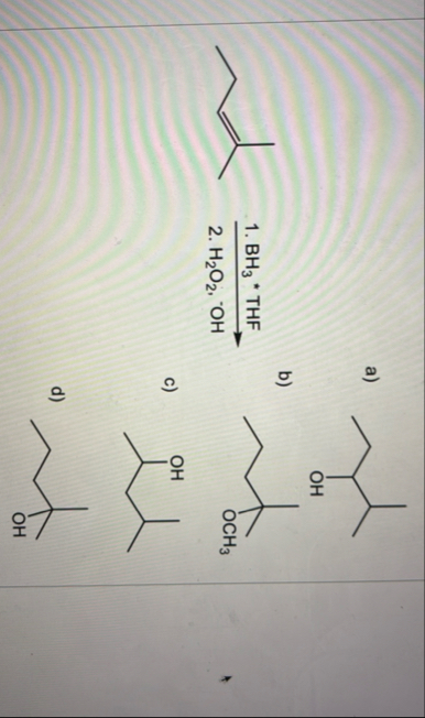Solved Orgo question 5a)→?2.H2O2,?@OH1.BH3**THFb)c)d) | Chegg.com