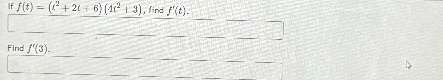 Solved If f(t)=(t2+2t+6)(4t2+3), ﻿find f'(t) | Chegg.com