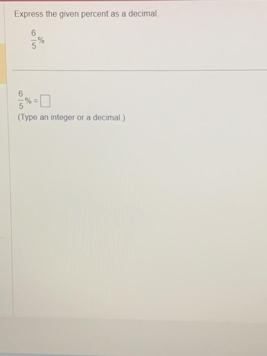 Solved Express the given percent as a decimal. 6 % 6 % = 0 5 | Chegg.com