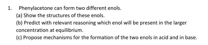 Solved 1. Phenylacetone can form two different enols. (a) | Chegg.com