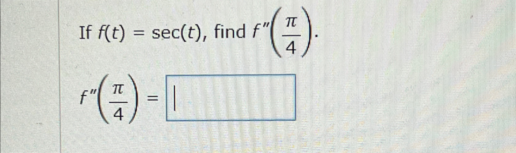 Solved If f(t)=sec(t), ﻿find f''(π4)f''(π4)= | Chegg.com