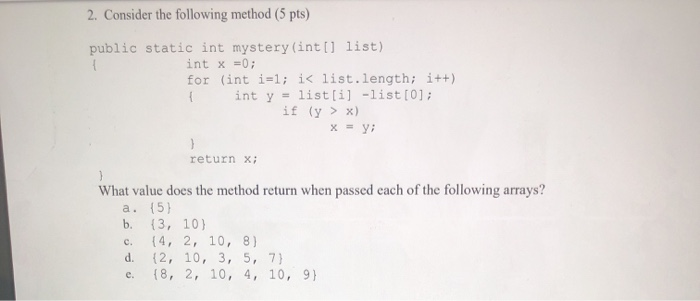 Solved 2. Consider the following method (5 pts) public | Chegg.com