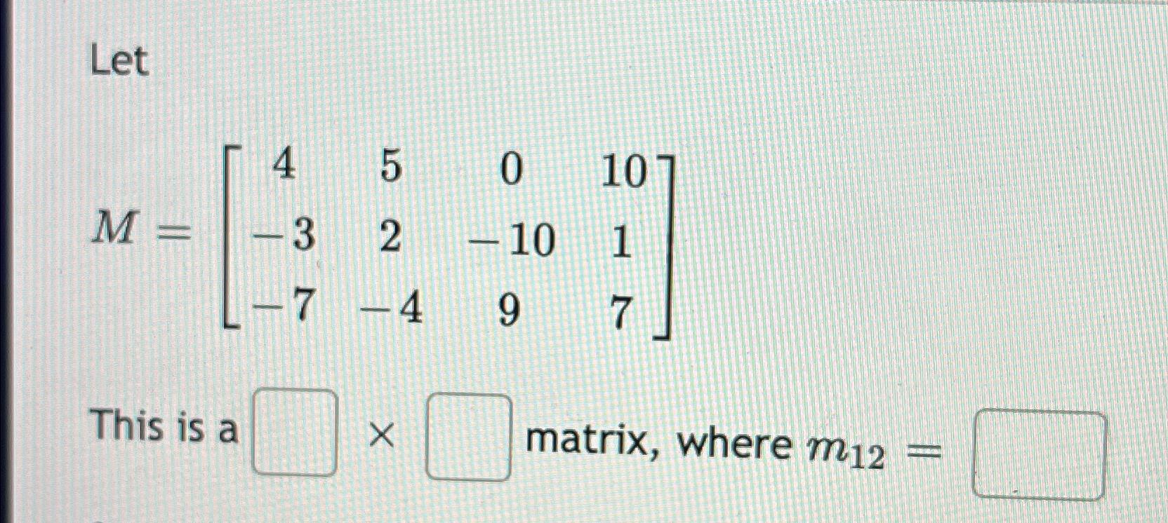 Solved LetM=[45010-32-101-7-497]This is a matrix, where m12= | Chegg.com