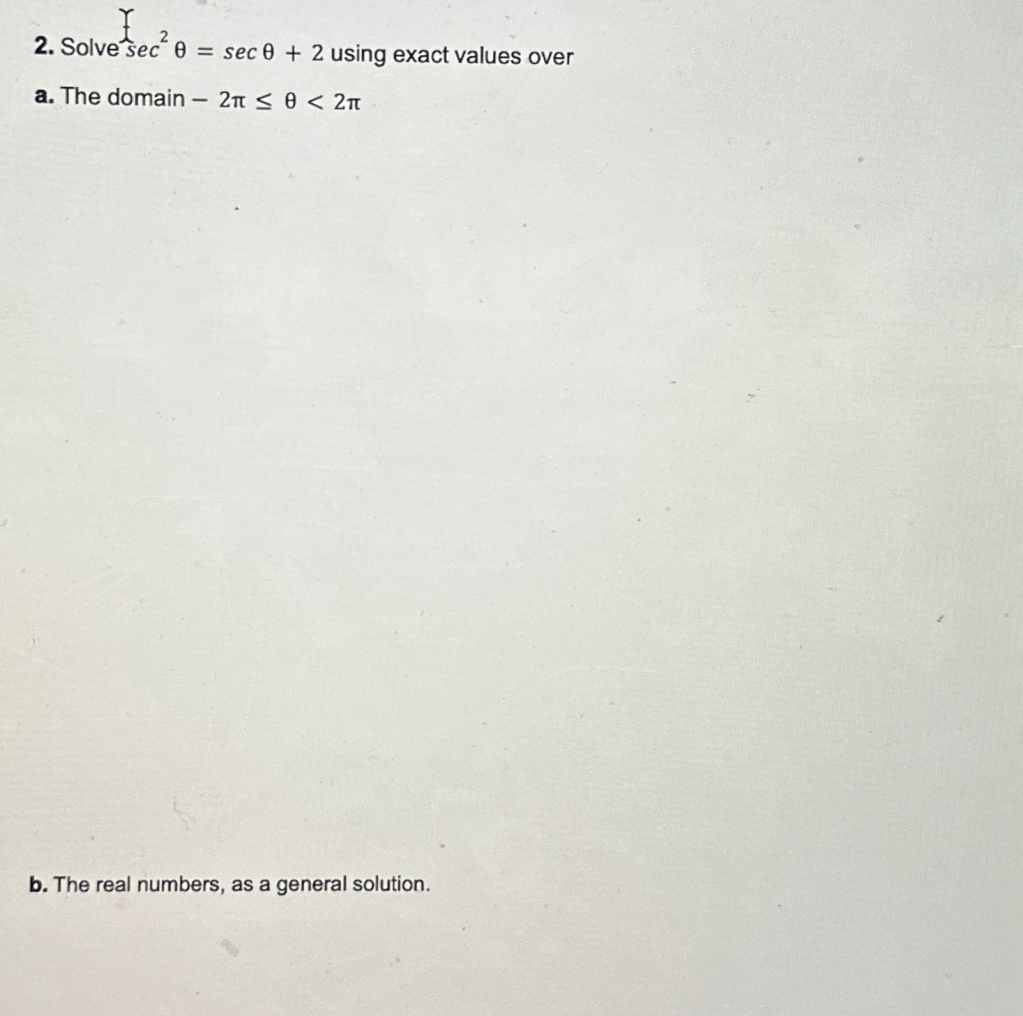 Solved Solve sec2θ=secθ+2 ﻿using exact values overa. ﻿The | Chegg.com