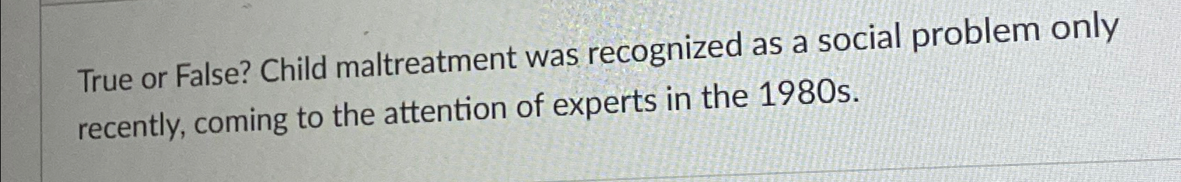 Solved True or False? Child maltreatment was recognized as a | Chegg.com