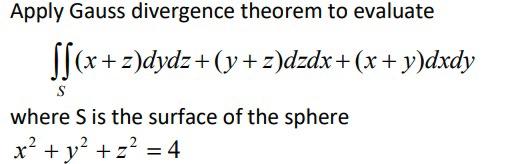 Solved Apply Gauss divergence theorem to evaluate | Chegg.com