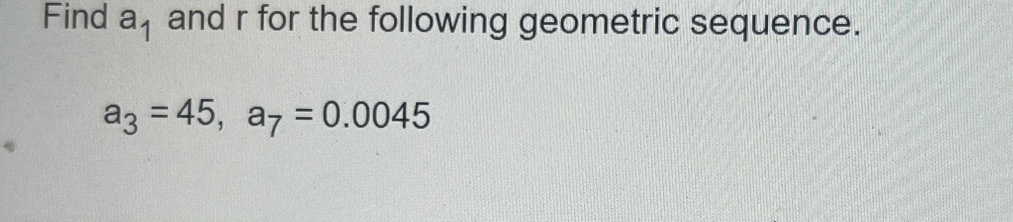 Solved Find a1 ﻿and r ﻿for the following geometric | Chegg.com