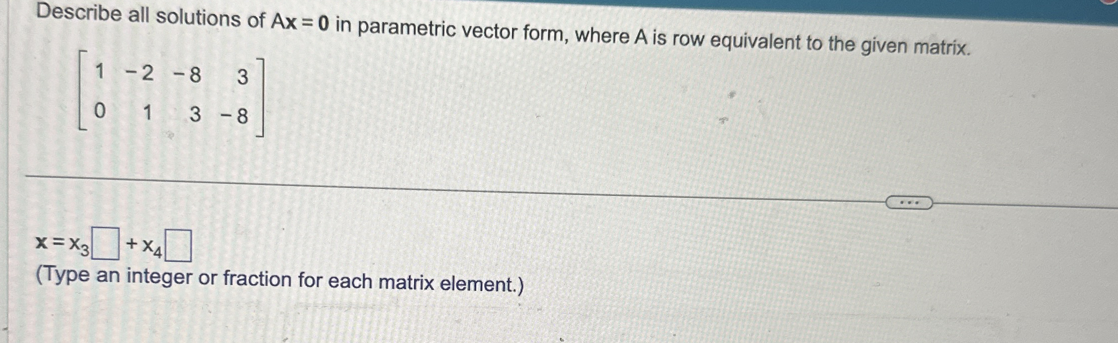 Solved Describe all solutions of Ax=0 ﻿in parametric vector | Chegg.com