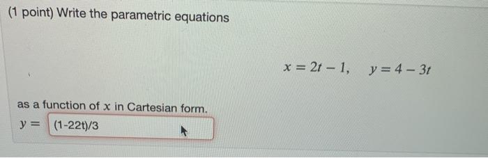 Solved (1 point) Write the parametric equations x = 2t - 1, | Chegg.com