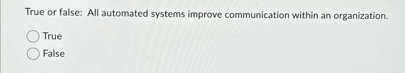 Solved True or false: All automated systems improve | Chegg.com