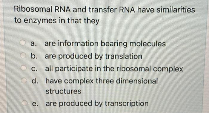 Solved Ribosomal RNA and transfer RNA have similarities to | Chegg.com