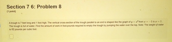 Solved Section 7 6: Problem 8(1 point)A trough is 7 feet | Chegg.com Solved Section 7 6: Problem 8(1 point)A trough is 7 feet | Chegg.com