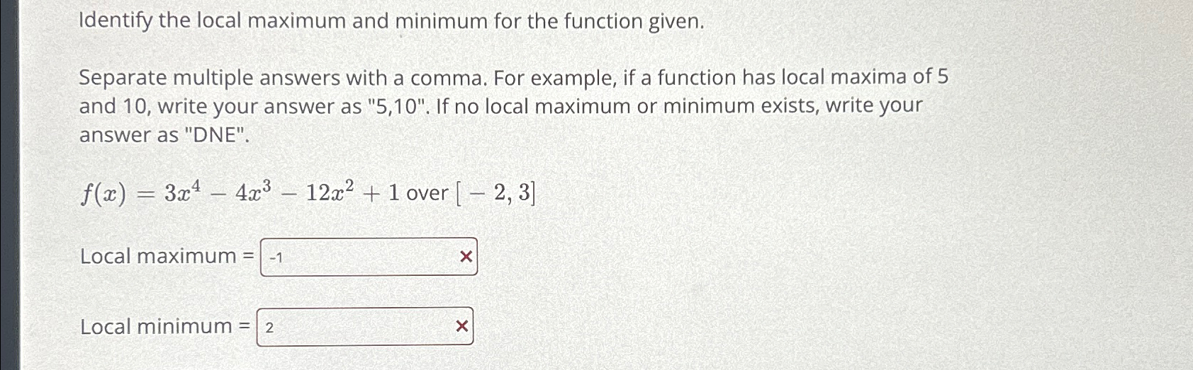 Solved Identify the local maximum and minimum for the | Chegg.com