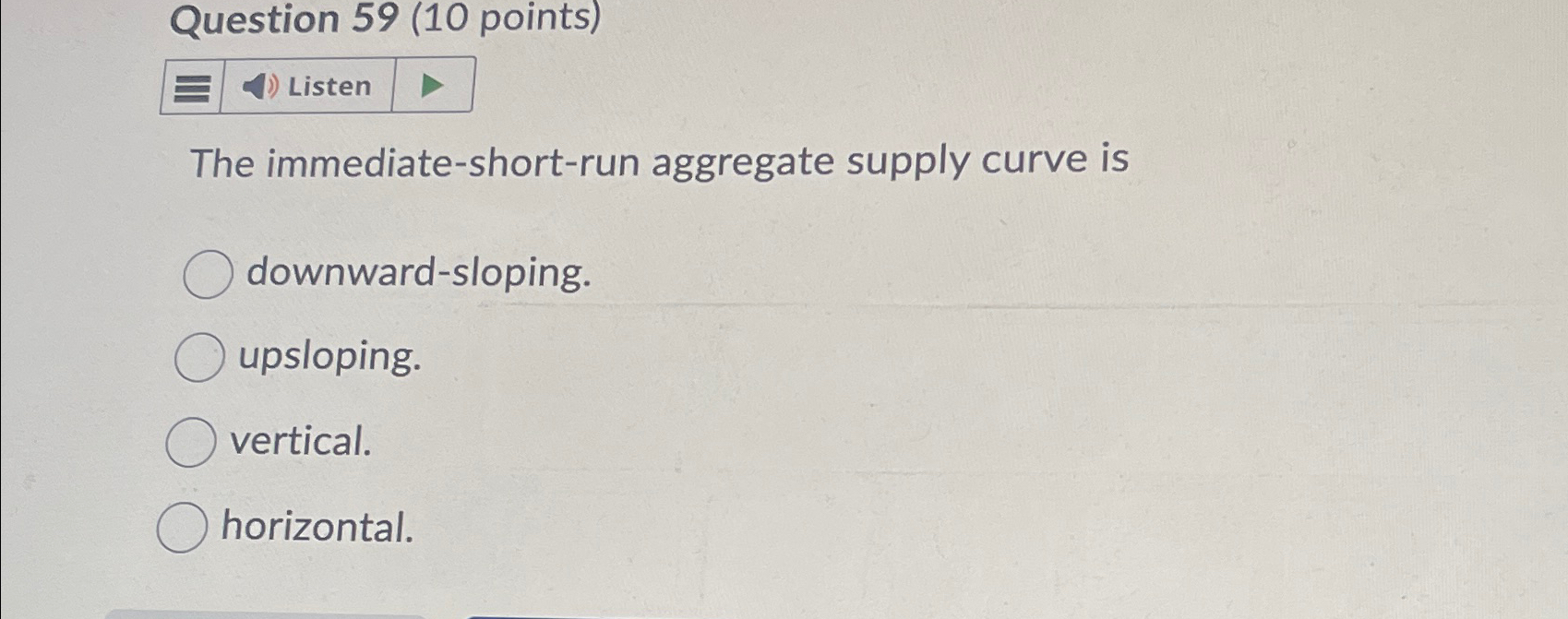 Solved Question 59 (10 points)ListenThe immediate-short-run | Chegg.com Solved Question 59 (10 points)ListenThe immediate-short-run | Chegg.com